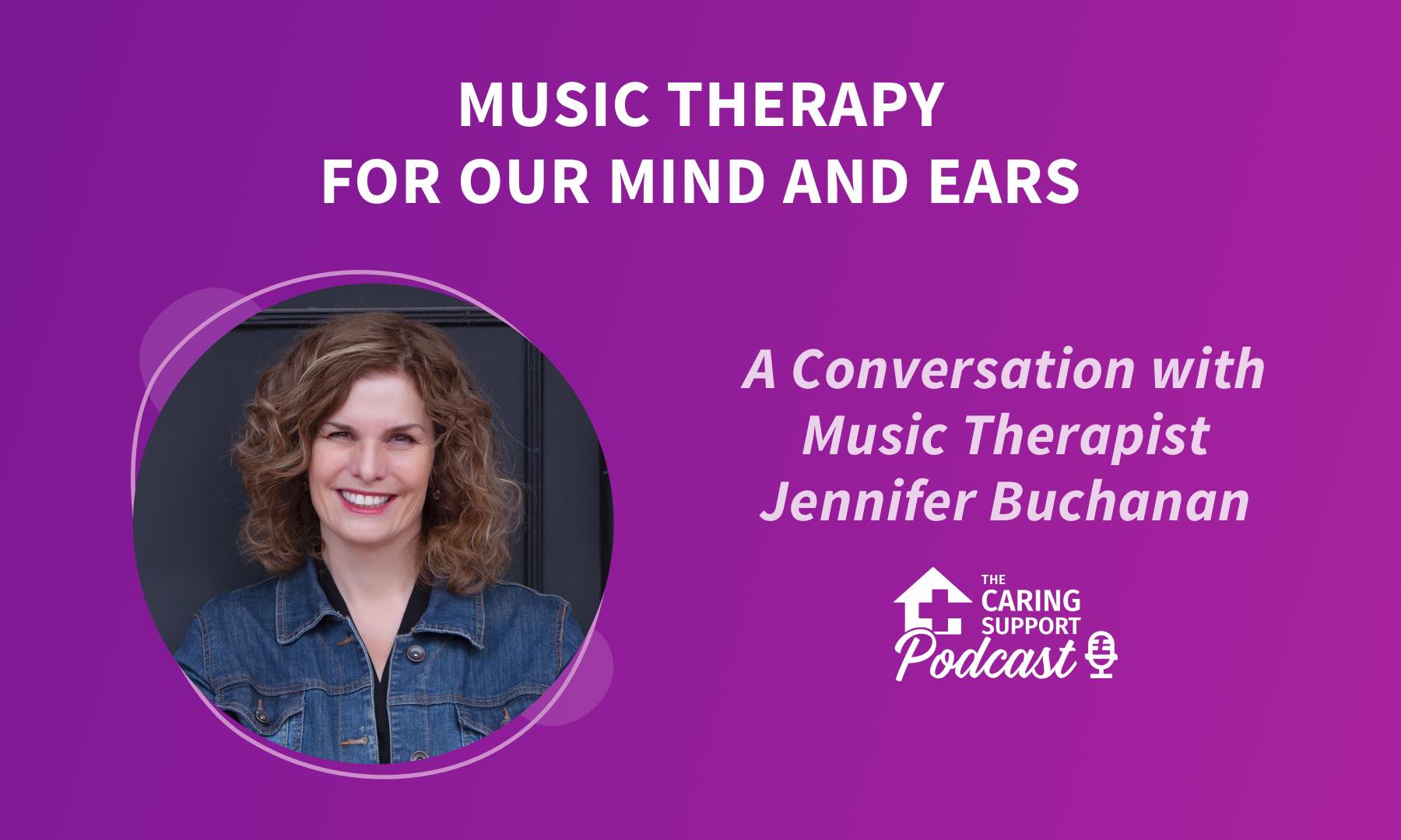 Music Therapy for Our Mind and Ears - A Conversation with Music Therapist Jennifer Buchanan ...